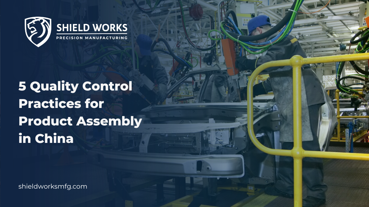 5 Quality Control Practices for Product Assembly in China | SW
