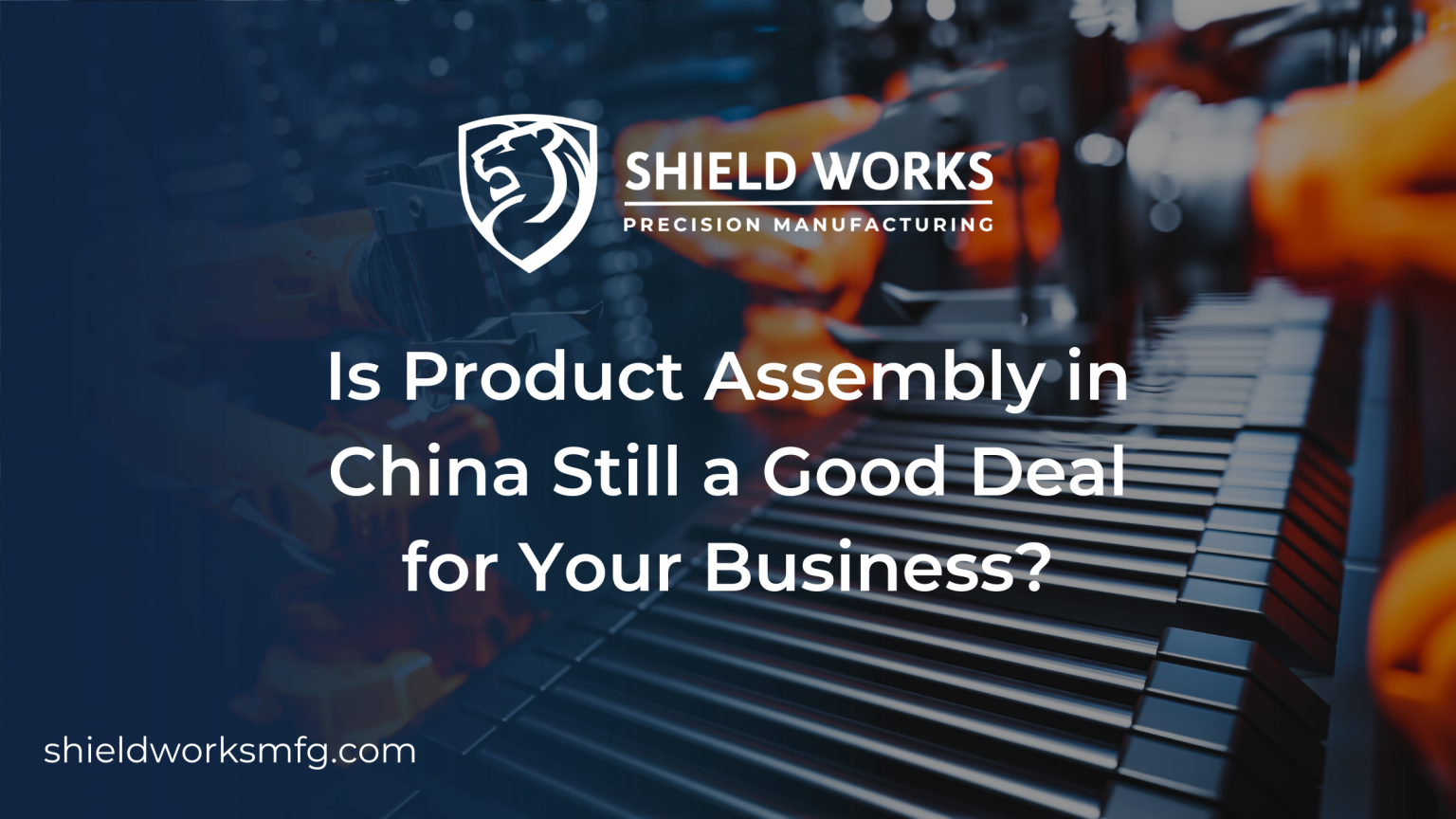 Product Assembly in China: Is It Still a Good Deal for You | SW