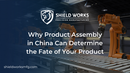Product Assembly China: The Fate-Determining Factor - Shield Works