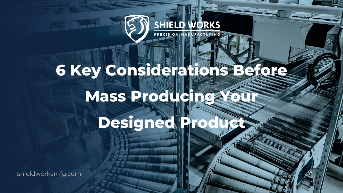6 Key Considerations Before Mass Producing Your Product | SW