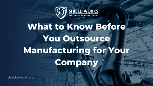 What to Know Before You Outsource Manufacturing | SW